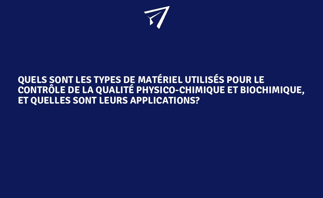 Quels sont les types de matériel utilisés pour le contrôle de la qualité physico-chimique et ...