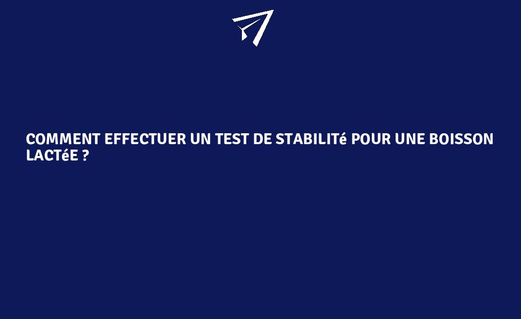 Comment effectuer un test de stabilité pour une boisson lactée ...